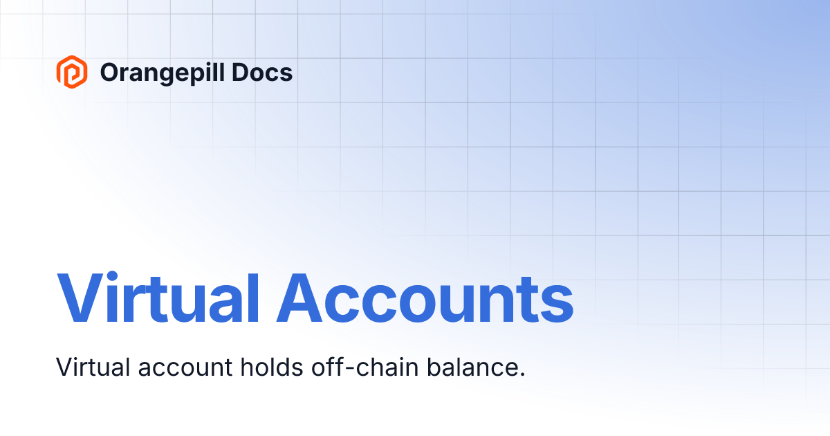 Virtual Accounts | Orangepill Docs